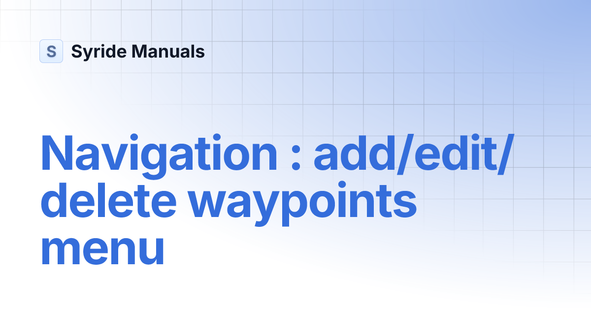 Navigation : add/edit/delete waypoints menu | Syride Manuals