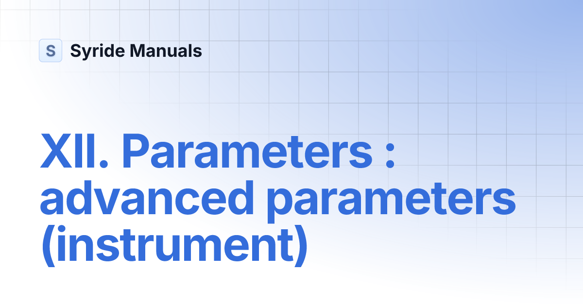 XII. Parameters : advanced parameters (instrument) | Syride Manuals