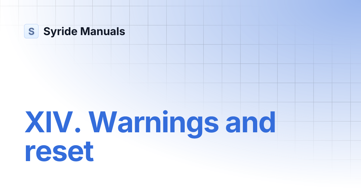 XIV. Warnings and reset | Syride Manuals